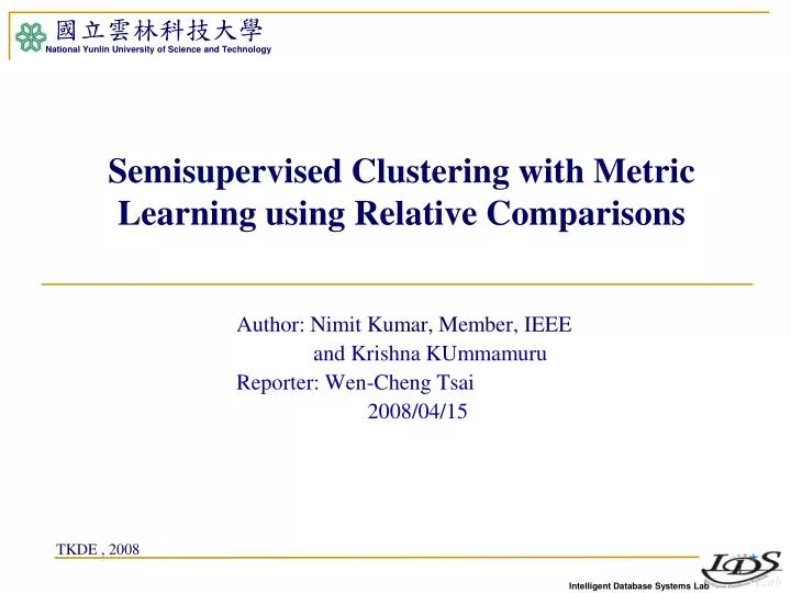 PPT - Semisupervised Clustering with Metric Learning using Relative Comparisons PowerPoint ...