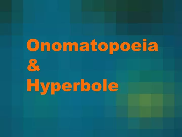 PPT - Onomatopoeia & Hyperbole PowerPoint Presentation, free download ...