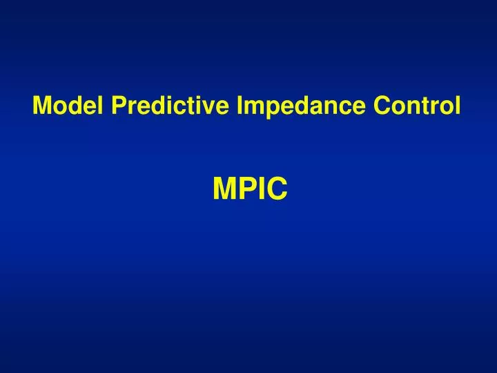 PPT - Model Predictive Impedance Control MPIC PowerPoint Presentation ... PPT - Model Predictive Impedance Control MPIC PowerPoint Presentation ...