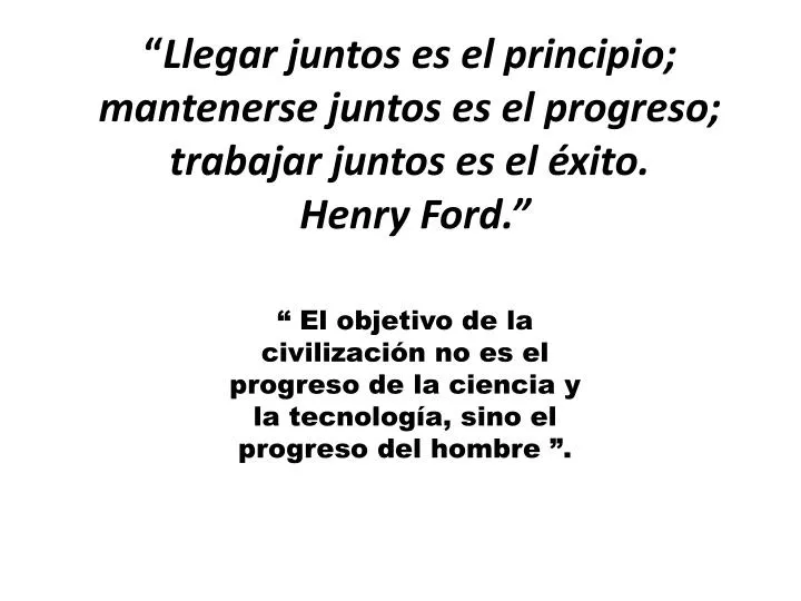 PPT - “ Llegar juntos es el principio; mantenerse juntos es el progreso ...