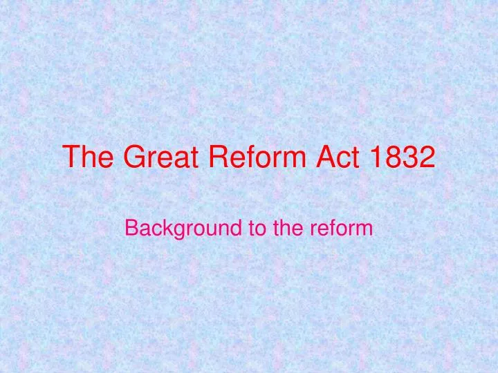 PPT - The Great Reform Act 1832 PowerPoint Presentation, free download ...