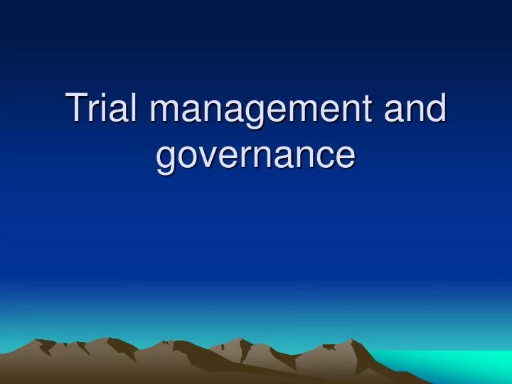 PPT - Trial management and governance PowerPoint Presentation, free ...