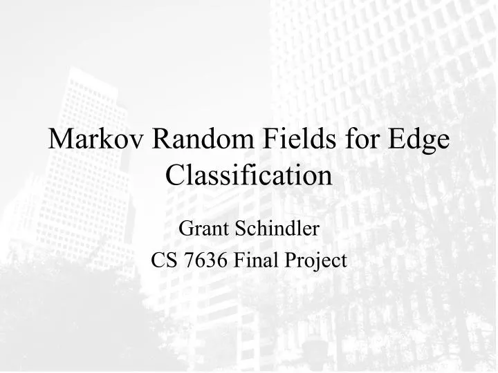PPT - Markov Random Fields for Edge Classification PowerPoint Presentation - ID:4364585