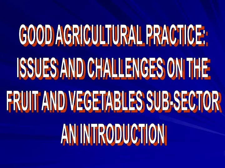 PPT - GOOD AGRICULTURAL PRACTICE: ISSUES AND CHALLENGES ON THE FRUIT ...