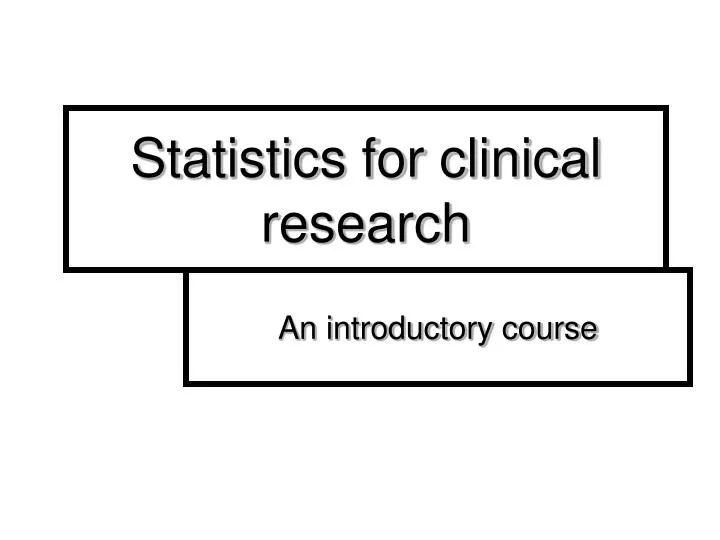 PPT - Statistics for clinical research PowerPoint Presentation, free ...
