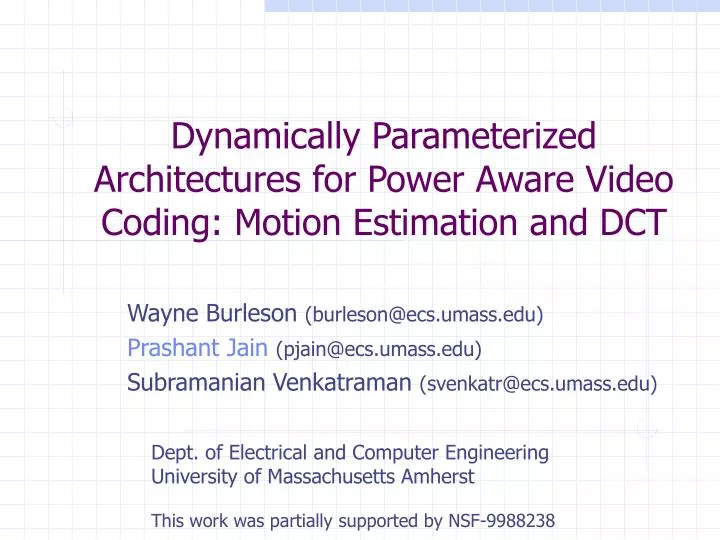 PPT - Dynamically Parameterized Architectures for Power Aware Video Coding: Motion Estimation ...