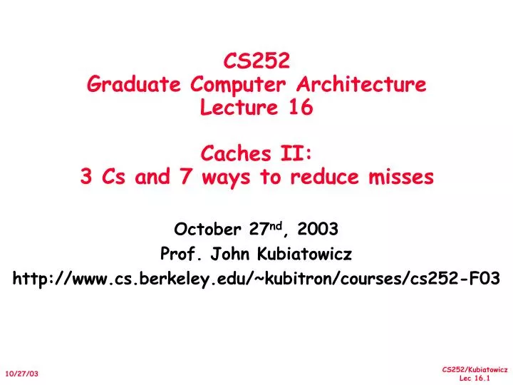 PPT - CS252 Graduate Computer Architecture Lecture 16 Caches II: 3 Cs and 7 ways to reduce ...