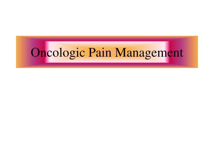 PPT - Oncologic Pain Management PowerPoint Presentation, free download ...