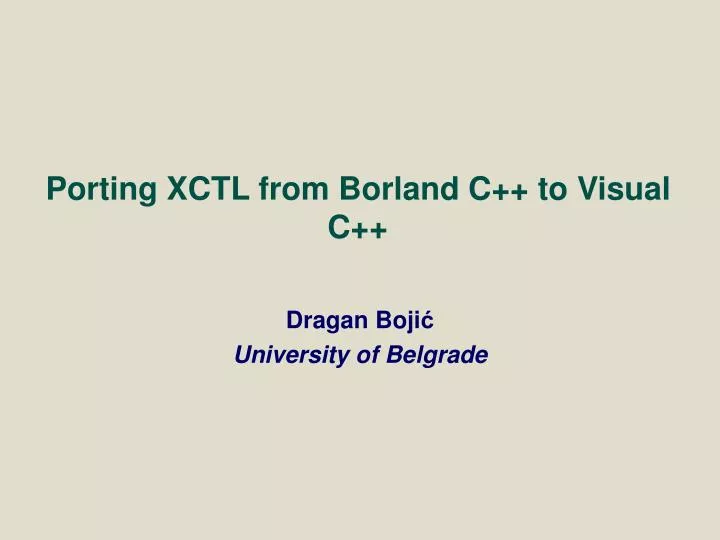 PPT - Porting XCTL from Borland C++ to Visual C++ PowerPoint ...