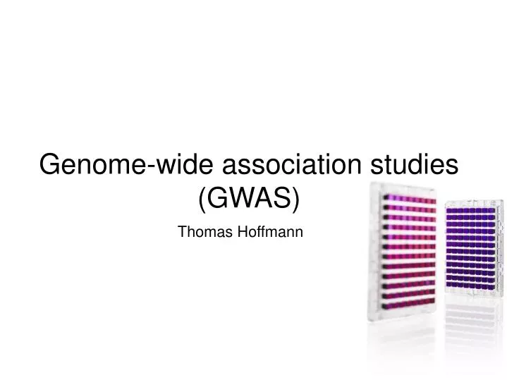PPT - Genome-wide association studies (GWAS) PowerPoint Presentation ...