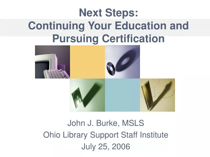 PPT - Next Steps: Continuing Your Education and Pursuing Certification ...