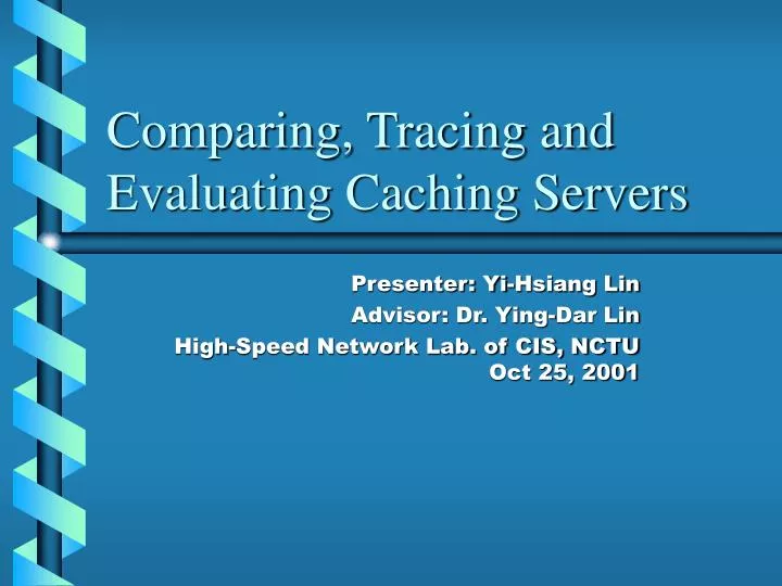 PPT - Comparing, Tracing and Evaluating Caching Servers PowerPoint ...