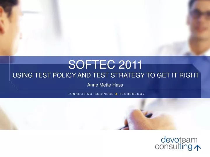 PPT - SOFTEC 2011 Using Test Policy and Test Strategy to get it Right ...