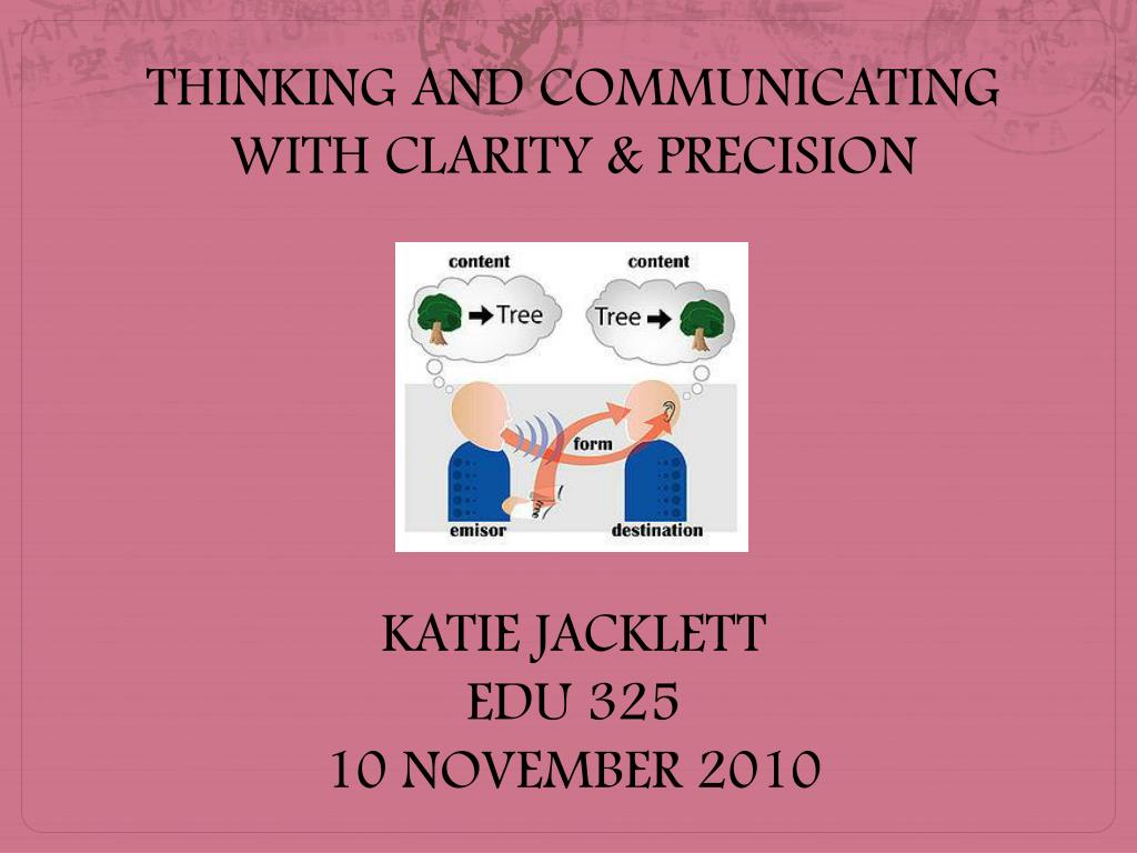 PPT - THINKING AND COMMUNICATING WITH CLARITY & PRECISION KATIE ...