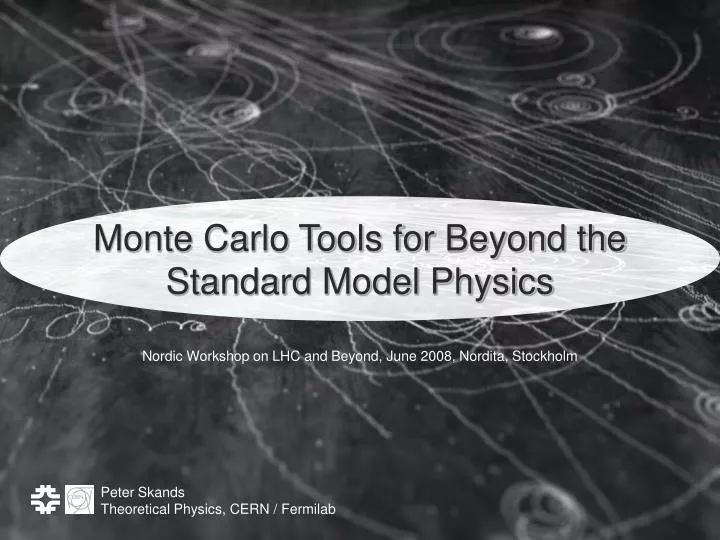 PPT - Monte Carlo Tools for Beyond the Standard Model Physics ...