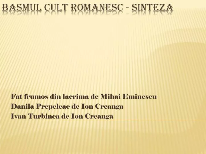 PPT - Basmul cult romanesc - Sinteza PowerPoint Presentation, free ...