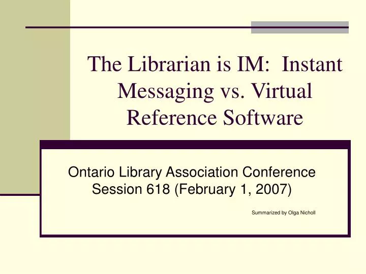 PPT - The Librarian is IM: Instant Messaging vs. Virtual Reference ...