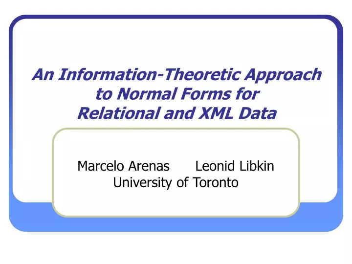 PPT - An Information-Theoretic Approach to Normal Forms for Relational and XML Data PowerPoint ...