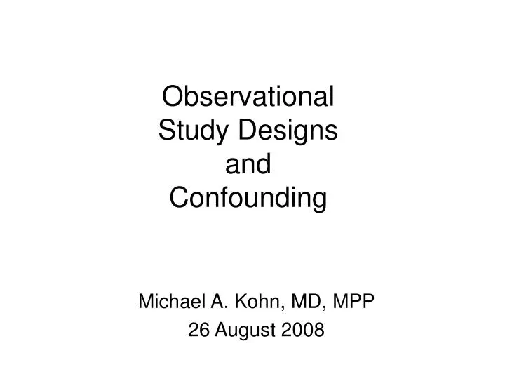 PPT - Observational Study Designs and Confounding PowerPoint ... PPT - Observational Study Designs and Confounding PowerPoint ...