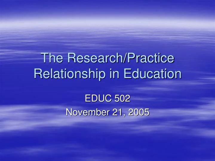 PPT - The Research/Practice Relationship in Education PowerPoint ...