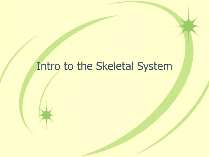 PPT - Intro to the Skeletal System PowerPoint Presentation, free ...