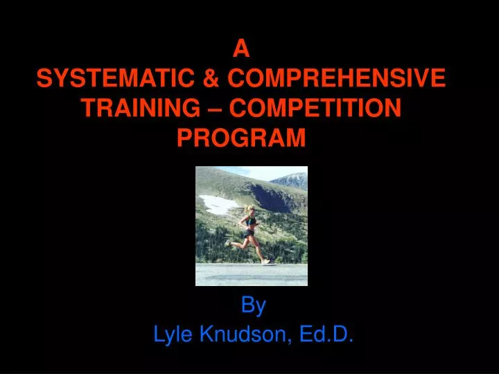 PPT - A SYSTEMATIC & COMPREHENSIVE TRAINING – COMPETITION PROGRAM ...