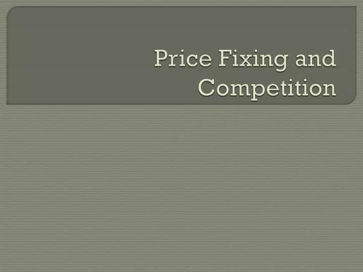 PPT - Price Fixing and Competition PowerPoint Presentation, free ...