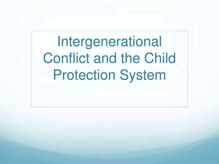 PPT - Intergenerational Conflict and the Child Protection System ...