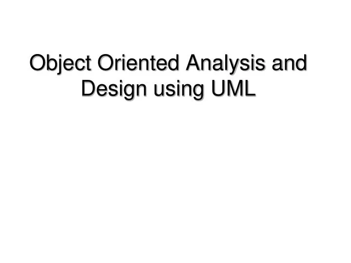 Ppt Object Oriented Analysis And Design Using Uml Powerpoint Presentation Id4392038 3967