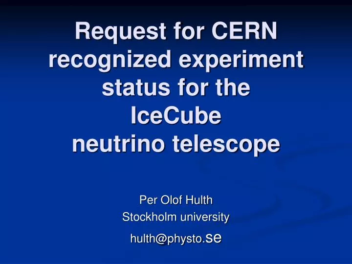 PPT - Request for CERN recognized experiment status for the IceCube ...