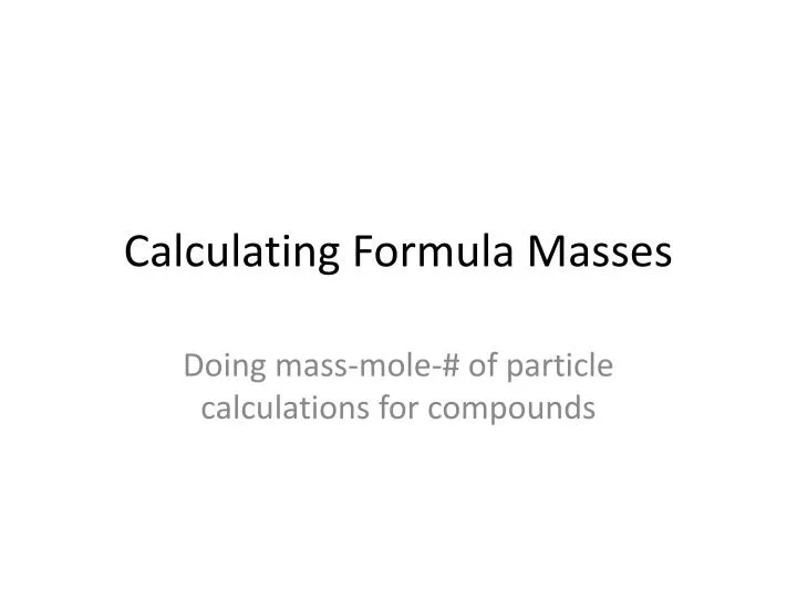 PPT - Calculating Formula Masses PowerPoint Presentation, free download ... PPT - Calculating Formula Masses PowerPoint Presentation, free download ...