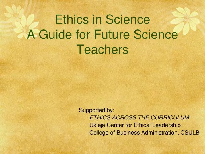 PPT - Ethics in Science A Guide for Future Science Teachers PowerPoint ...