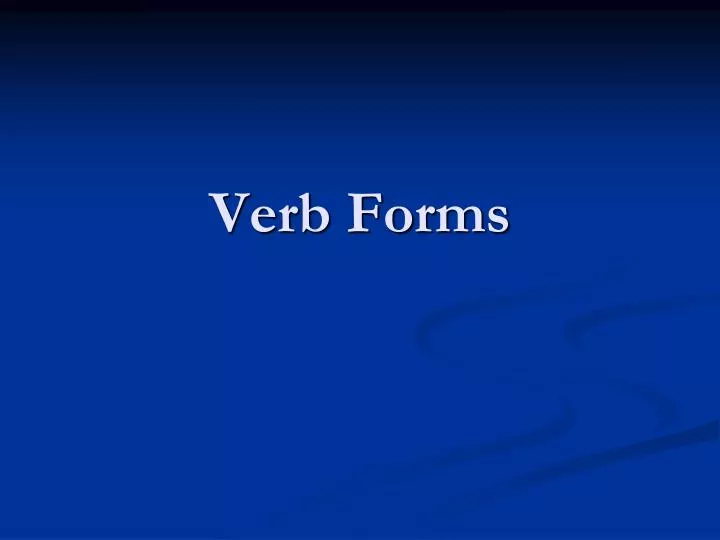 PPT - Verb Forms PowerPoint Presentation, free download - ID:4407272
