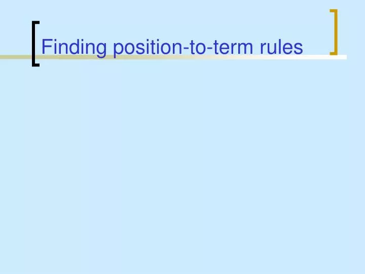 PPT - Finding position-to-term rules PowerPoint Presentation, free ...
