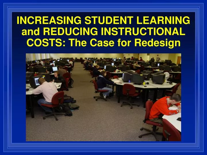 PPT - INCREASING STUDENT LEARNING and REDUCING INSTRUCTIONAL COSTS: The ...