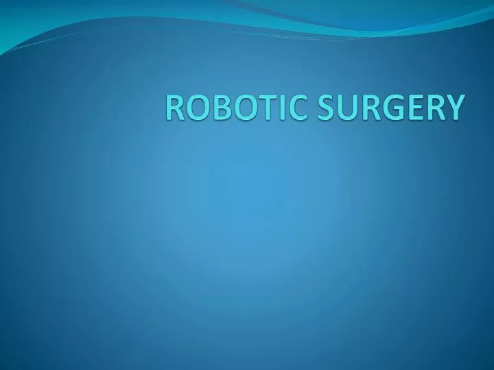 PPT - ROBOTIC SURGERY PowerPoint Presentation, free download - ID:4409902