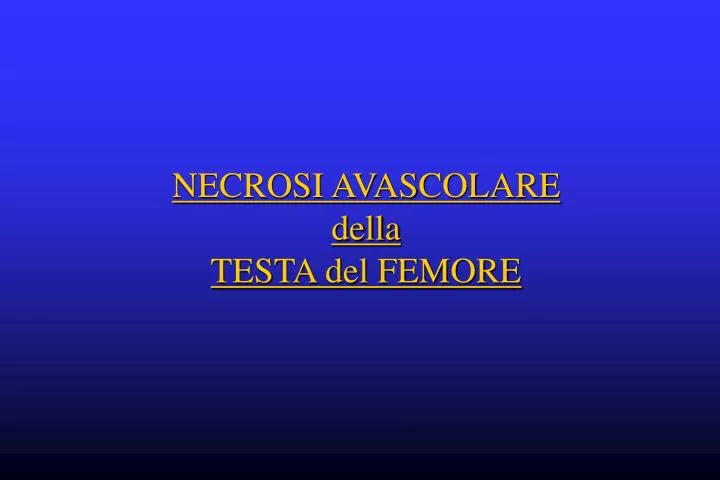 PPT - NECROSI AVASCOLARE della TESTA del FEMORE PowerPoint Presentation ...