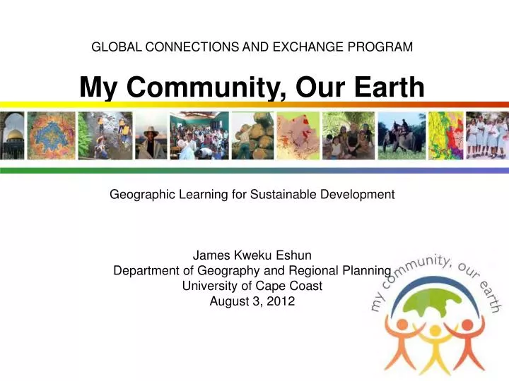 PPT - GLOBAL CONNECTIONS AND EXCHANGE PROGRAM My Community, Our Earth PowerPoint Presentation ...