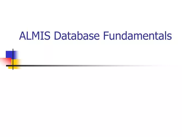 PPT - ALMIS Database Fundamentals PowerPoint Presentation, free ...