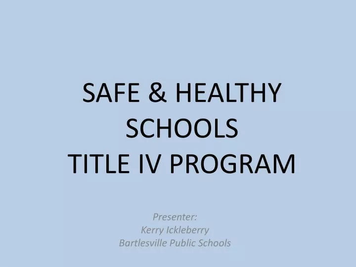 PPT - SAFE & HEALTHY SCHOOLS TITLE IV PROGRAM PowerPoint Presentation ...