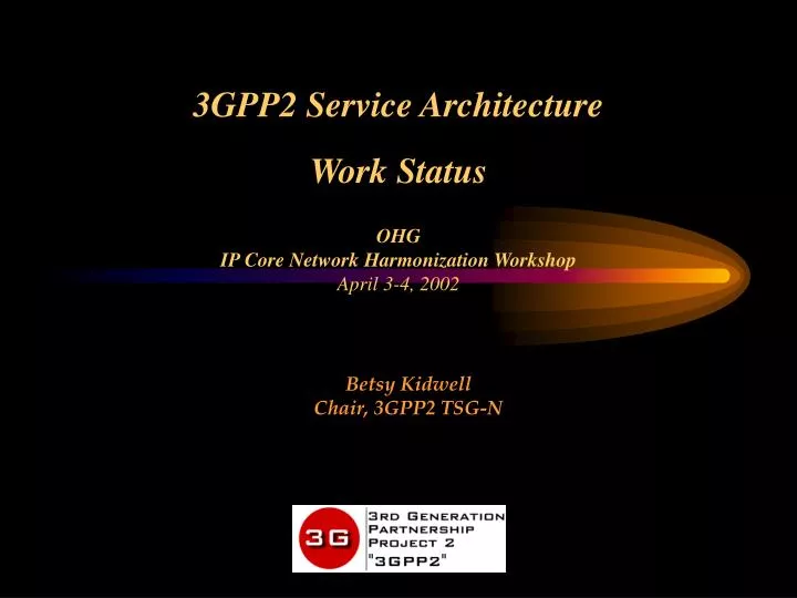 PPT - 3GPP2 Service Architecture Work Status OHG IP Core Network Harmonization Workshop April 3 ...