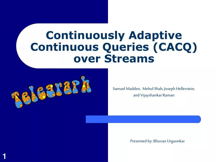 PPT - Continuously Adaptive Continuous Queries (CACQ) over Streams ...