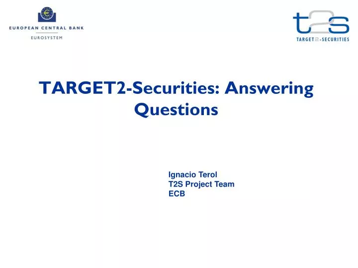 PPT - TARGET2-Securities: Answering Questions PowerPoint Presentation ...