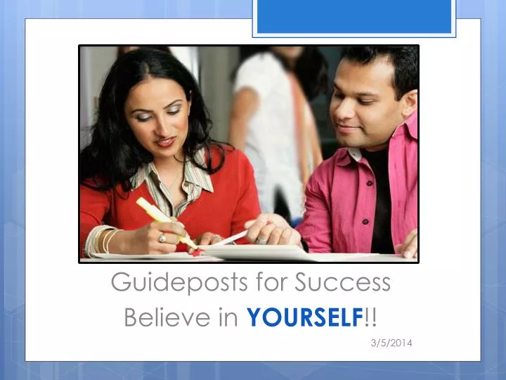 PPT - Guideposts for Success Believe in YOURSELF !! 3/5/2014 PowerPoint ...