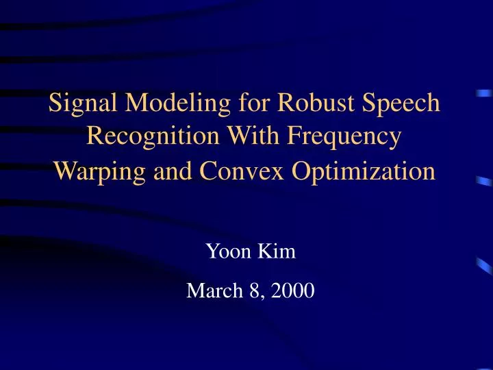 PPT - Signal Modeling for Robust Speech Recognition With Frequency Warping and Convex ...