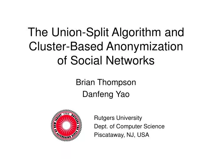 PPT - The Union-Split Algorithm and Cluster-Based Anonymization of Social Networks PowerPoint ...