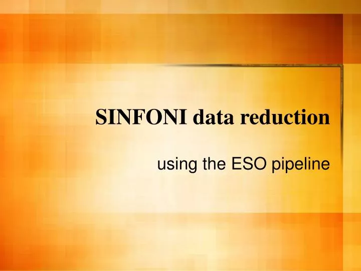 PPT - SINFONI data reduction PowerPoint Presentation, free download ...