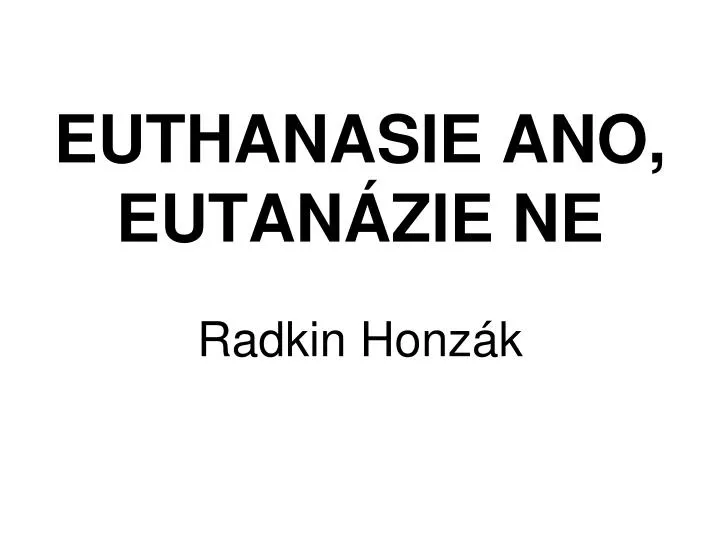 PPT - EUTHANASIE ANO, EUTANÁZIE NE PowerPoint Presentation, free ...