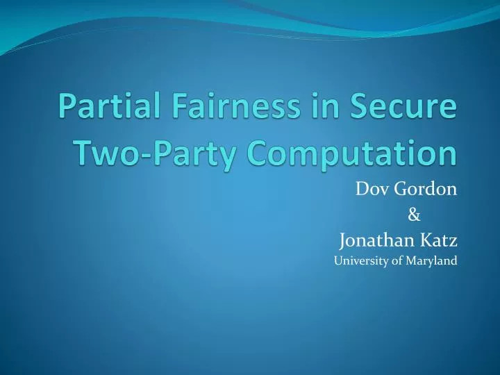 PPT - Partial Fairness in Secure Two-Party Computation PowerPoint Presentation - ID:4420454