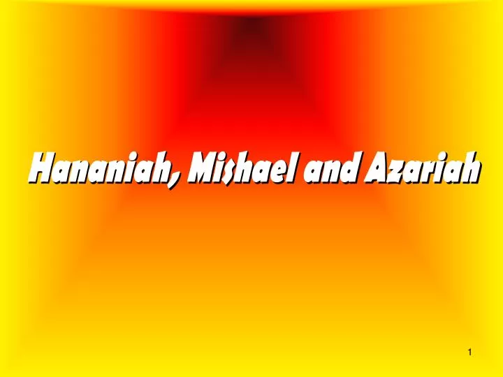 PPT - Hananiah, Mishael and Azariah PowerPoint Presentation, free ...